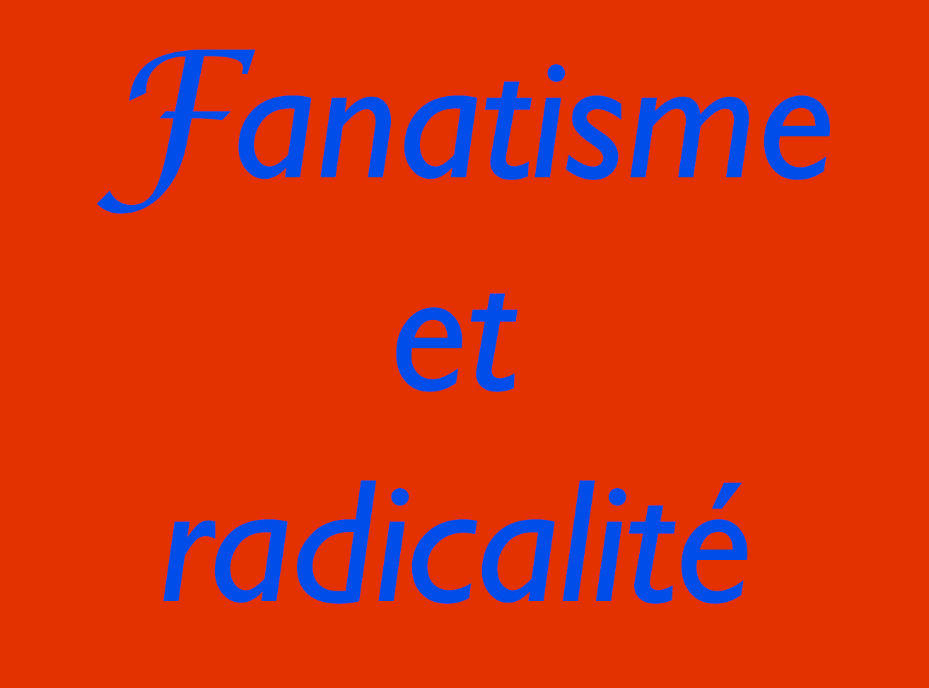 Fanatiques, encore un effort pour être radicaux